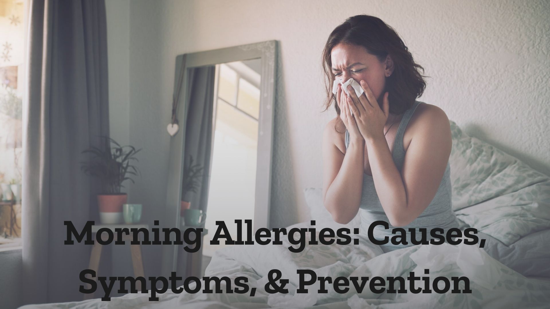 Morning Allergies: Causes, Symptoms & Effective Treatments